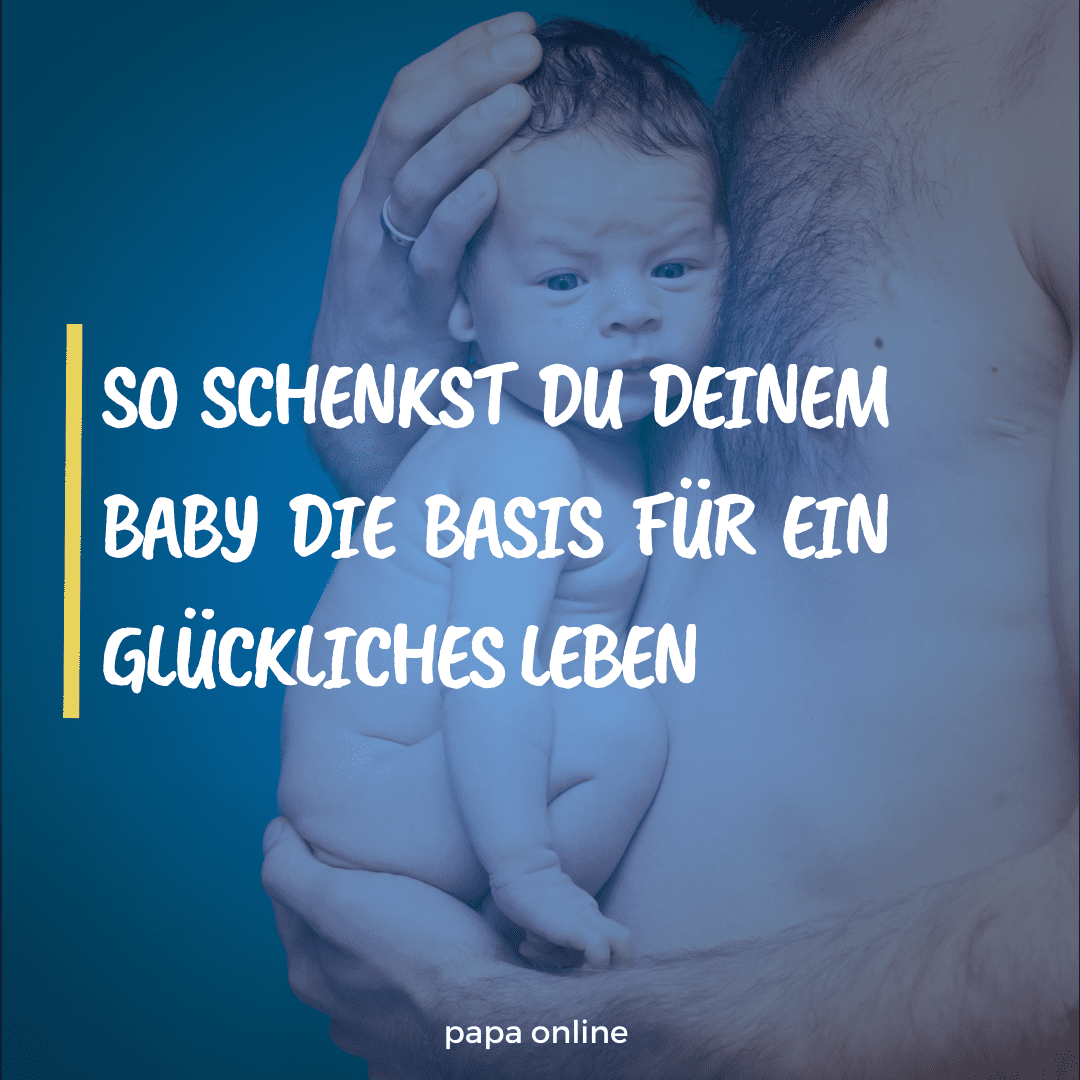 URVERTRAUEN: SO SCHENKST DU DEINEM BABY DIE BASIS FÜR EIN GLÜCKLICHES LEBEN